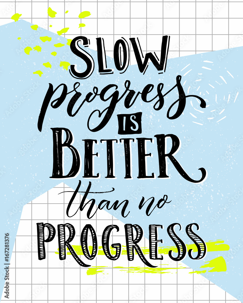 Slow progress is better than no progress. Motivation saying lettering ...