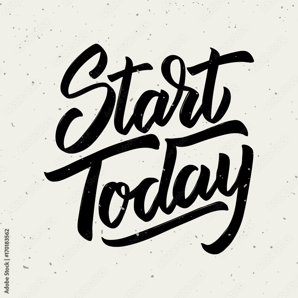 Start today. Hand drawn lettering phrase isolated on white background ...