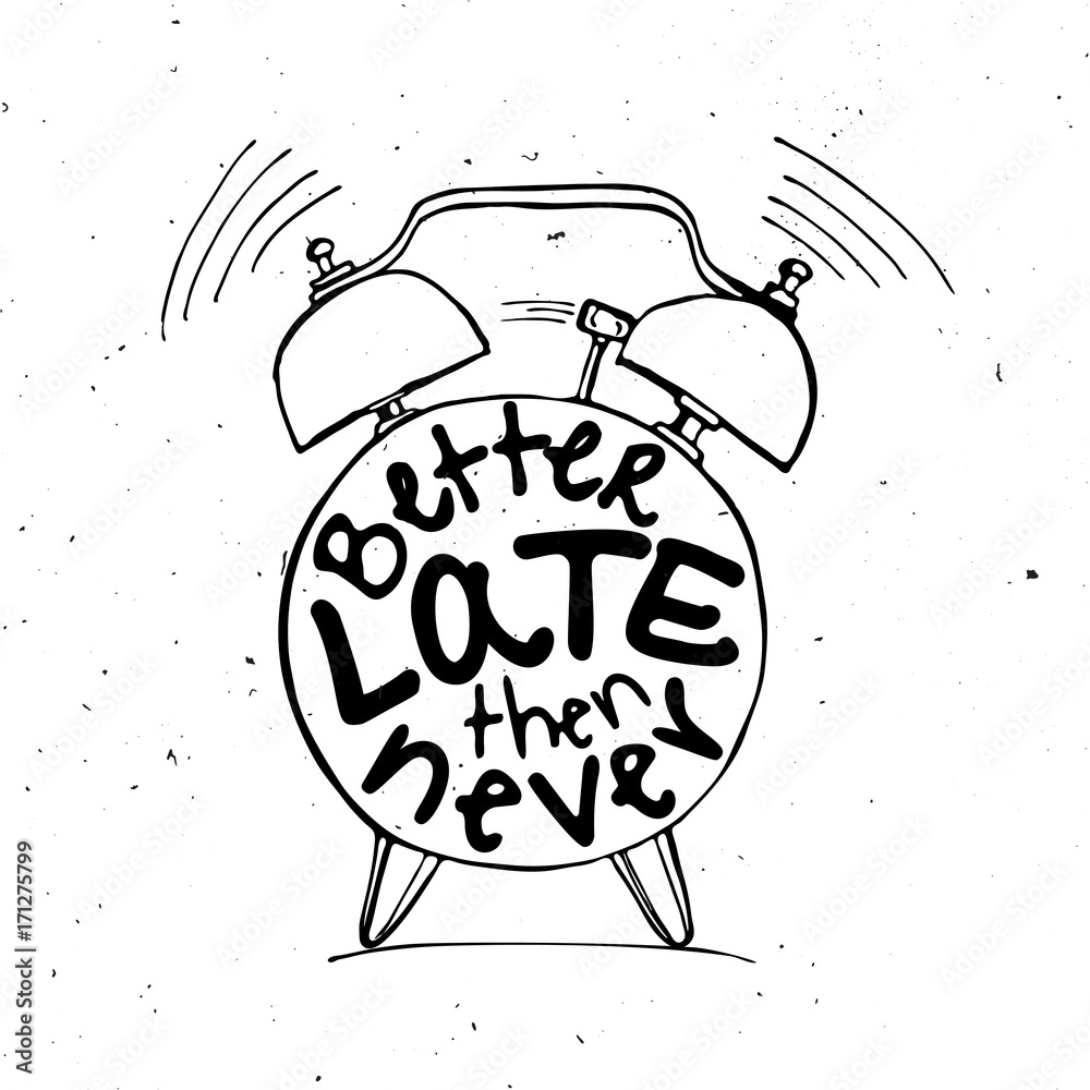 Hand draw Alarm clock illustration with lettering about Better late ...