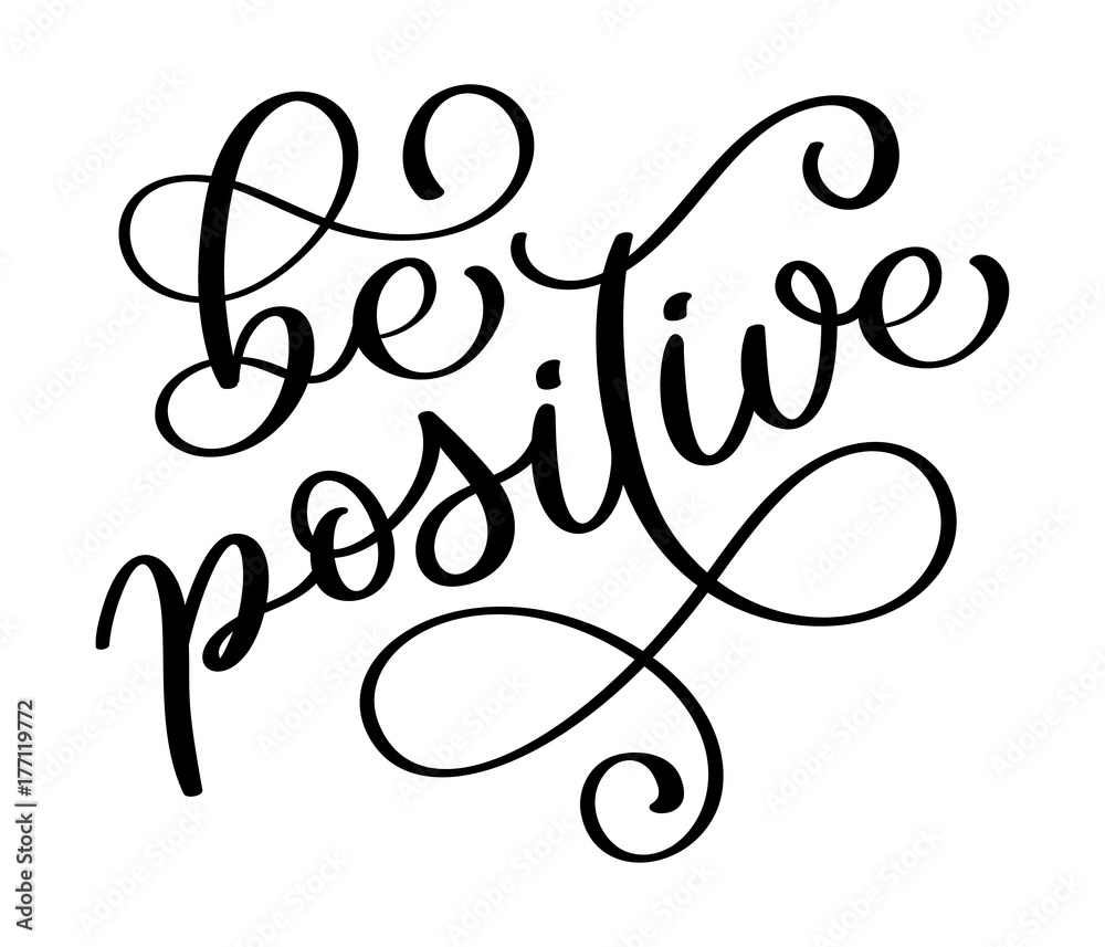 Be positive. Inspirational Modern calligraphy phrase with hand drawn ...
