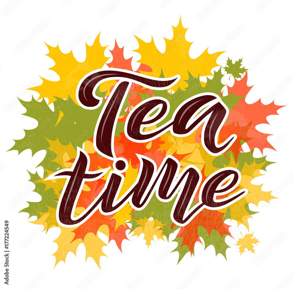 Tea time custom lettering text on white background with maple autumn leaves , vector ...