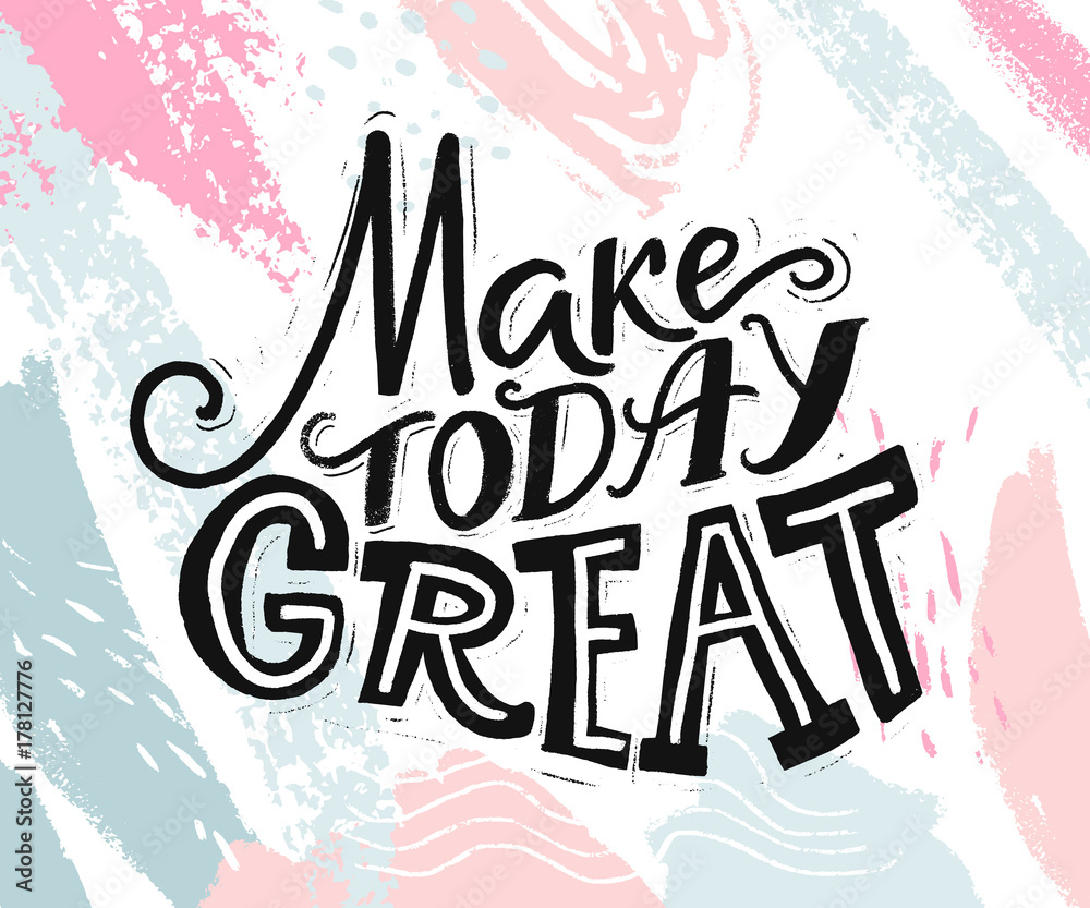 Make today great. Inspirational quote about day start. Motivational ...
