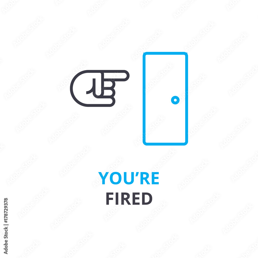 You are fired concept , outline icon, linear sign, thin line pictogram ...
