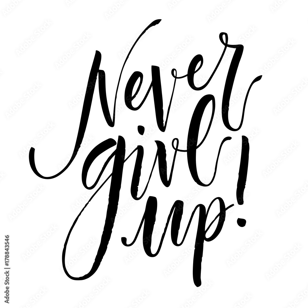 Never Give Up. Hand drawn inspirational quote. Hand written calligraphy ...
