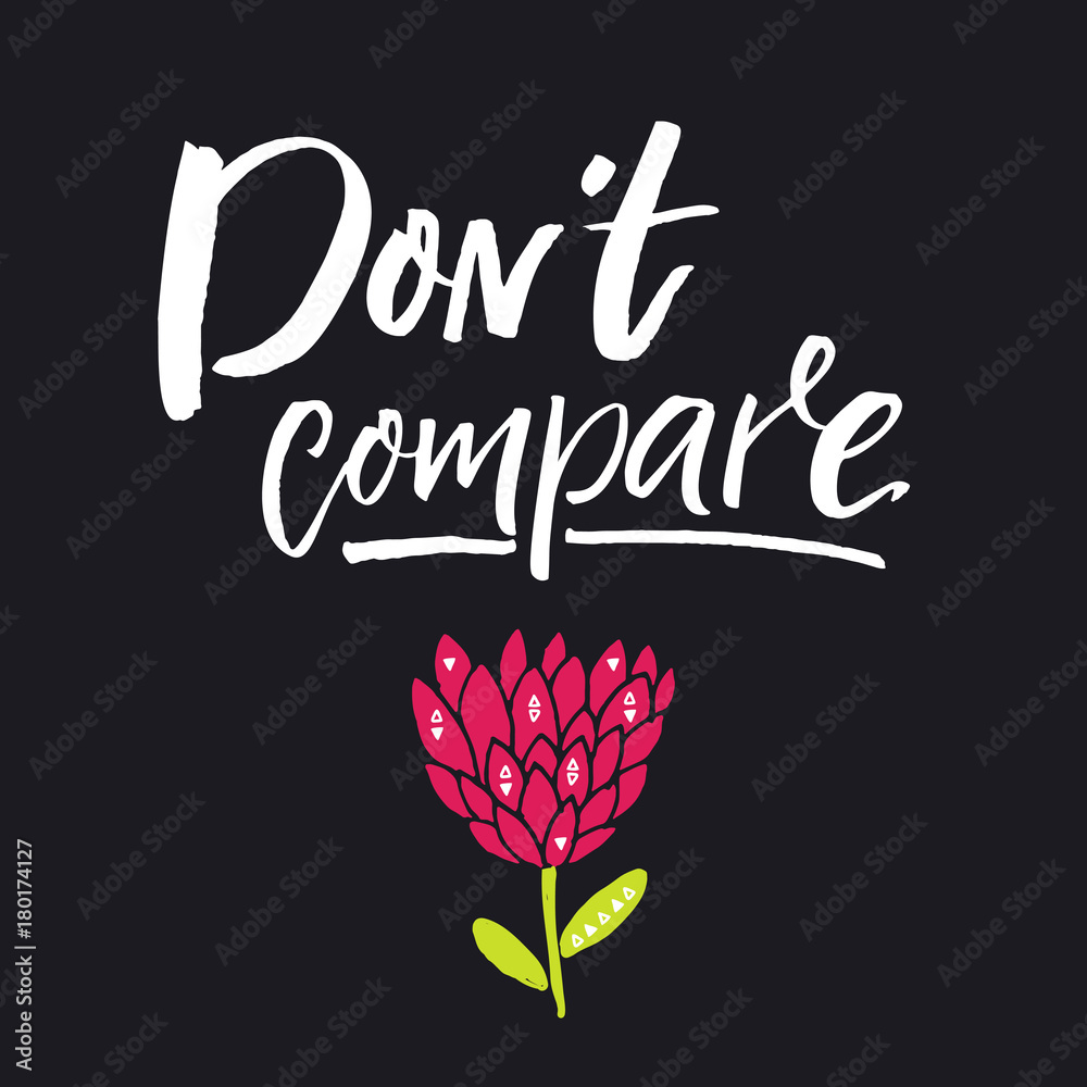 Don't compare. Inspirational phrase, motivational quote for posters and ...