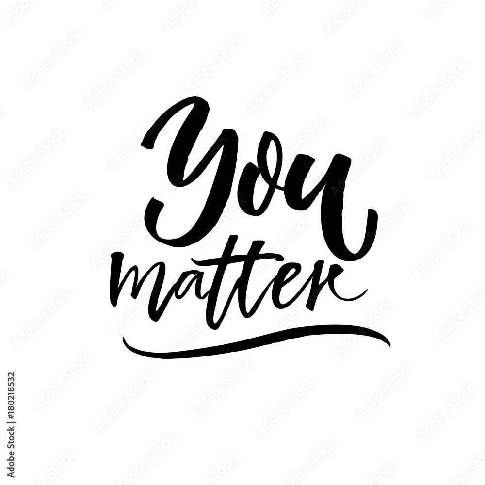 You matter. Inspirational quote for motivational posters, cards and ...