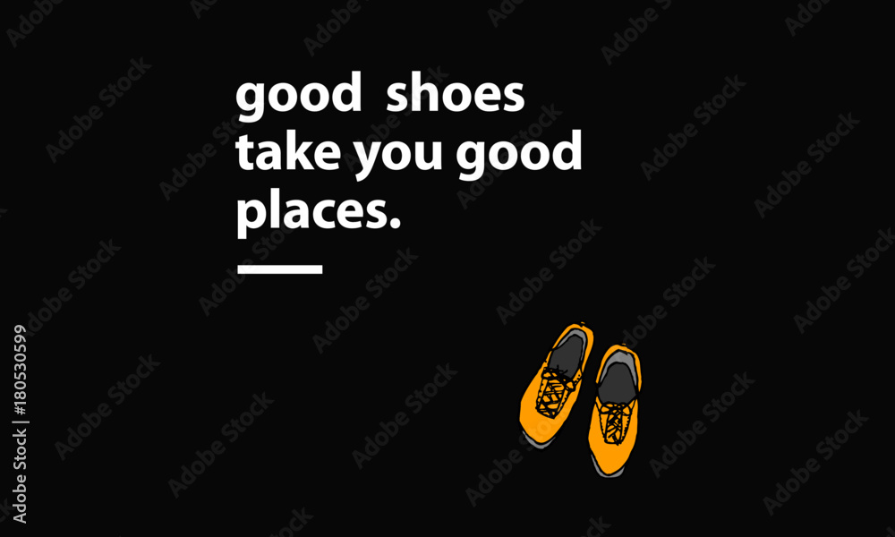 Good shoes take you good places. (Hand Drawn Vector Illustration Quote ...
