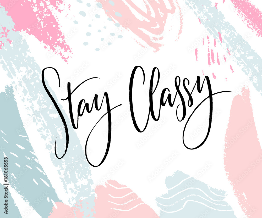 Stay Classy. Inspirational quote, modern lettering. Black calligraphy ...