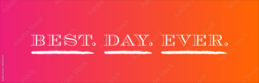 Best Day Ever. Vector Inspirational Banner. Motivation lettering quote ...