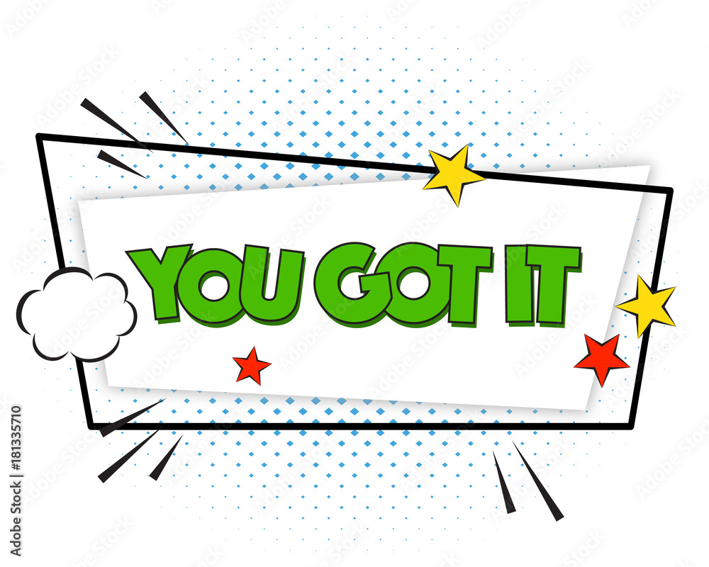 You got it, motivational quote, comic pop art speech bubble, isolated ...