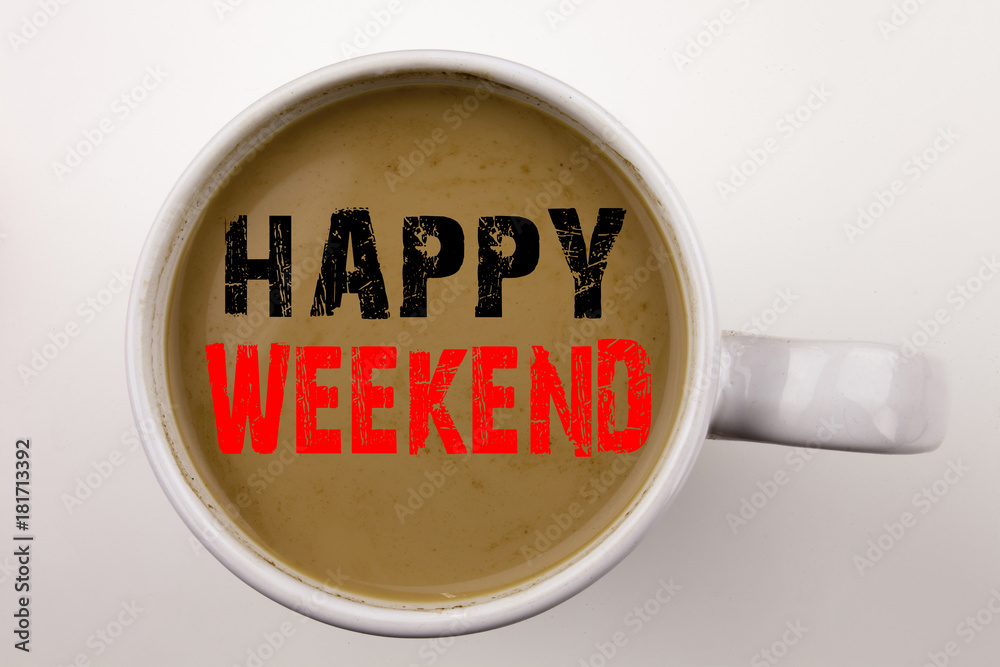 Word, writing Happy Weekend text in coffee in cup. Business concept for ...
