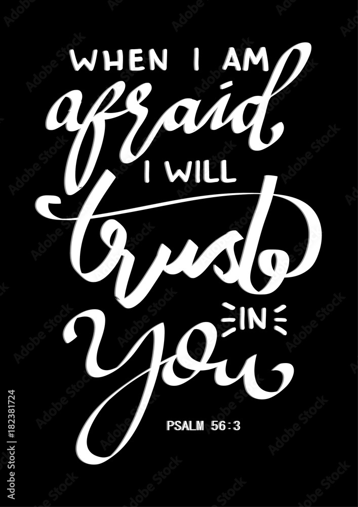 Hand Lettering When I Am Afraid I Will Trust In You On Black Background ...