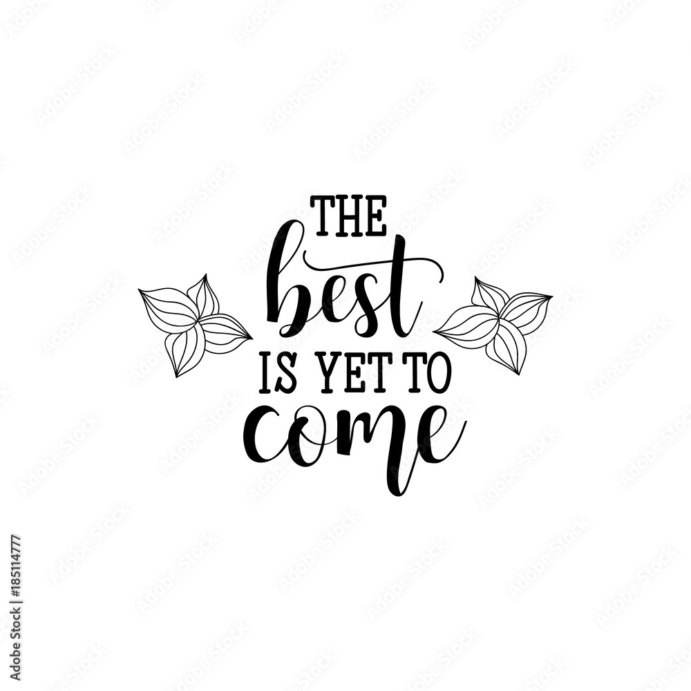 The best is yet to come. Vector hand drawn motivational and ...