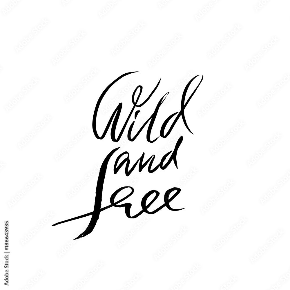 Wild and free. Modern calligraphy. Handwritten lettering. Graphic ...