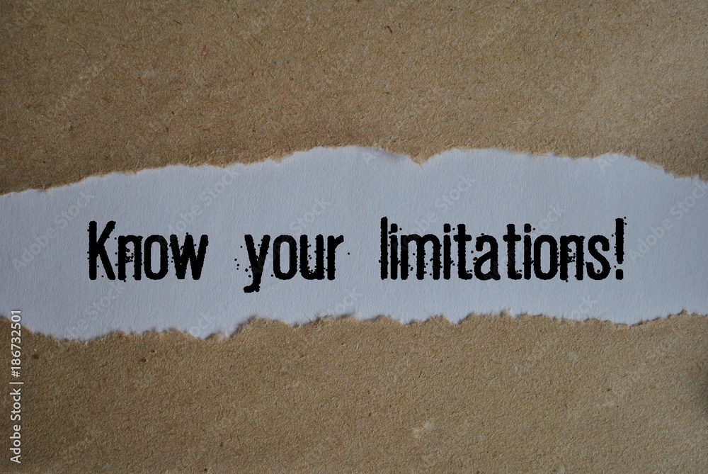 Know Your Limitations