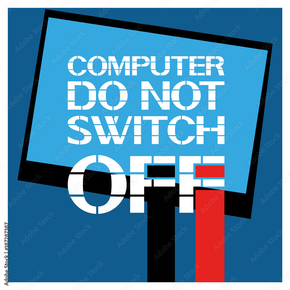 Computer do not switch off. A warning poster about the actions when ...