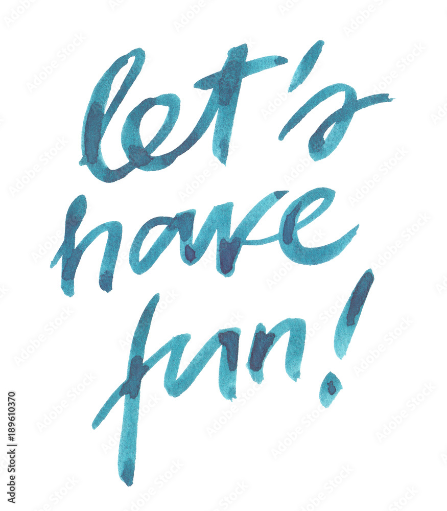 Hand written words "let's have fun!" painted in teal blue watercolor on ...