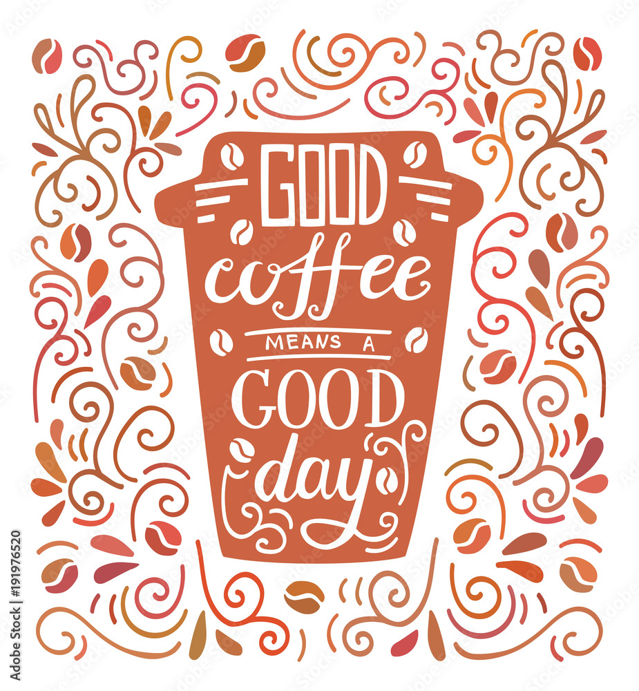 Good coffee means a good day. Colorful vector illustration with hand ...