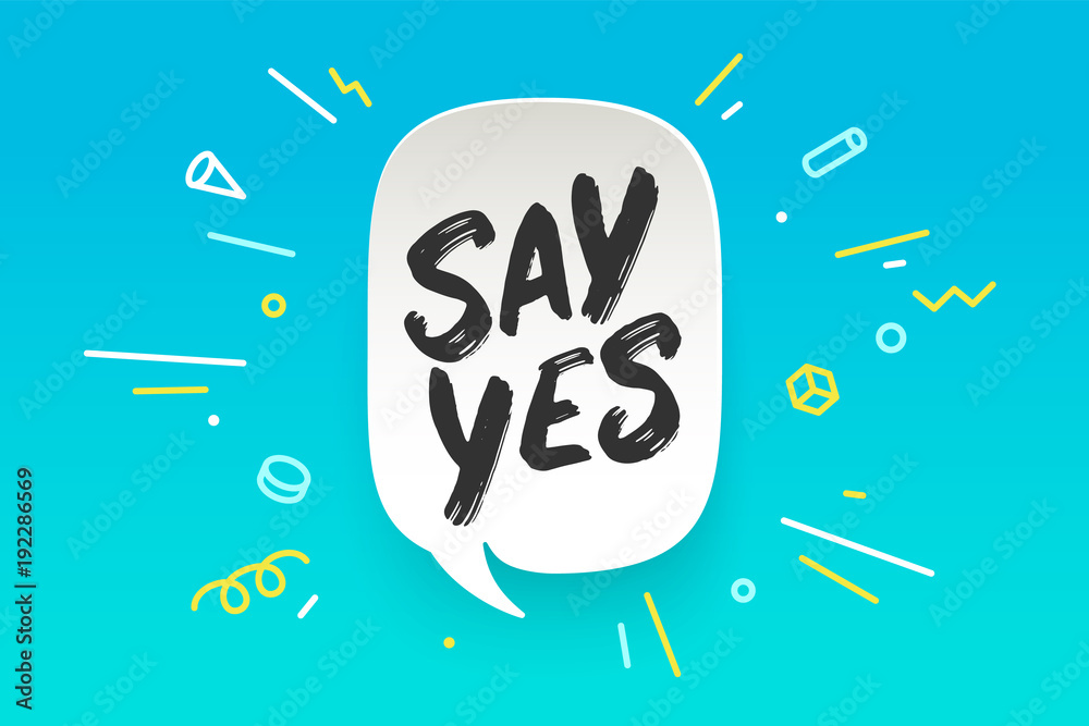 Say Yes. Banner, speech bubble, poster and sticker concept, geometric ...