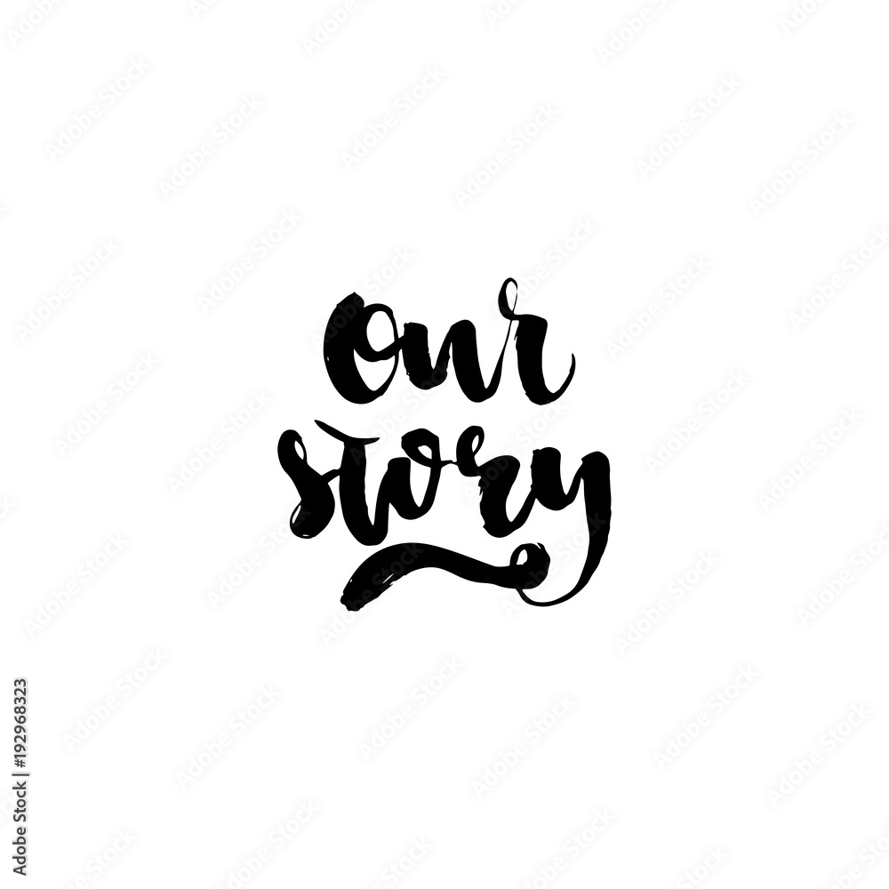 Vector hand drawn lettering - Our story. Black calligraphy isolated on ...