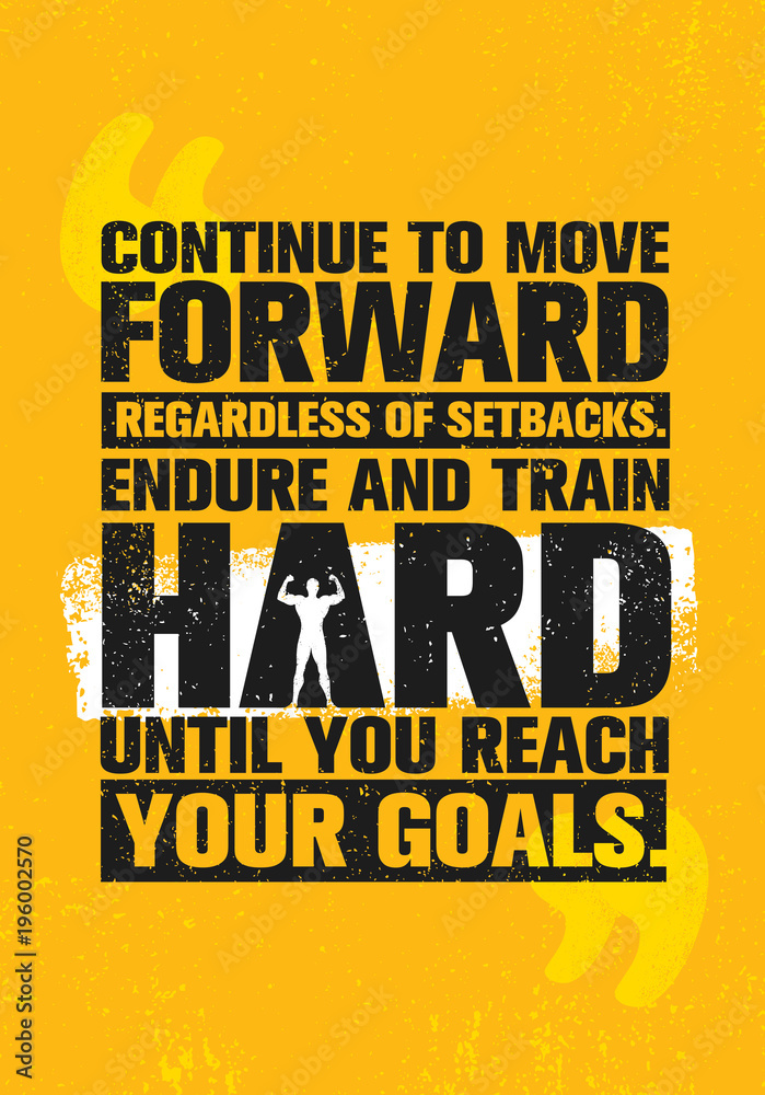 Continue To Move Forward Regardless Of Setbacks. Endure And Train Hard ...