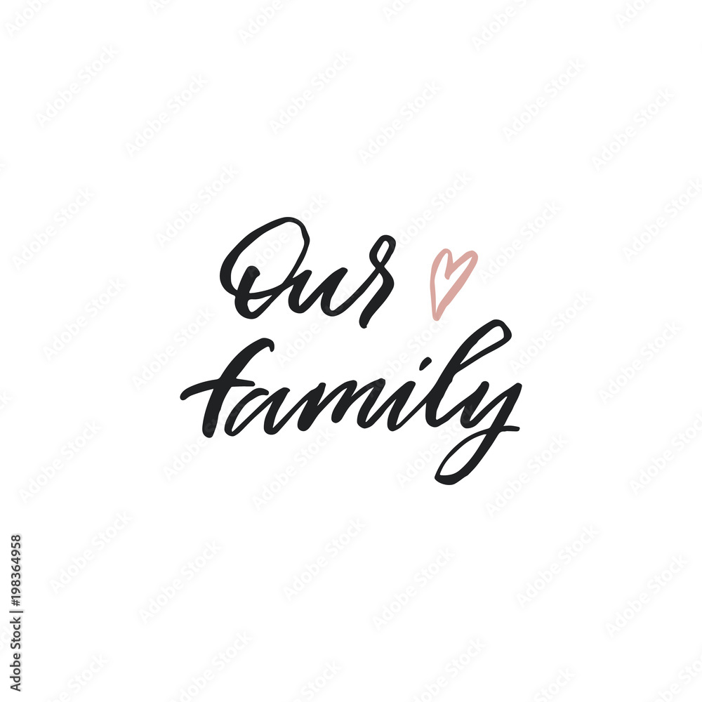 Hand drawn lettering card. The inscription: our family. Perfect design ...