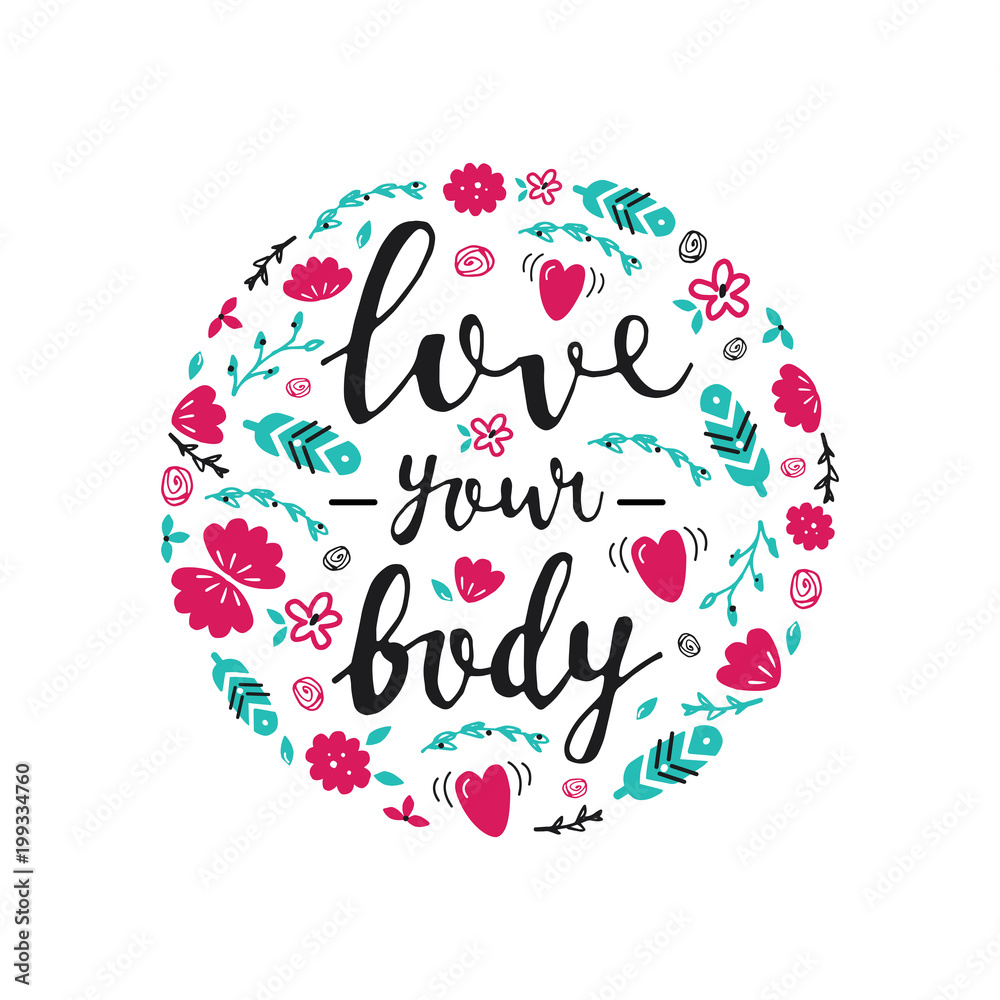 Love your body floral round concept. Hand drawn lettering quote vector ...