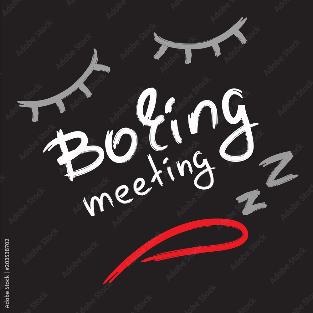 Boring meeting - emotional handwritten quote. Print for poster, t-shirt ...