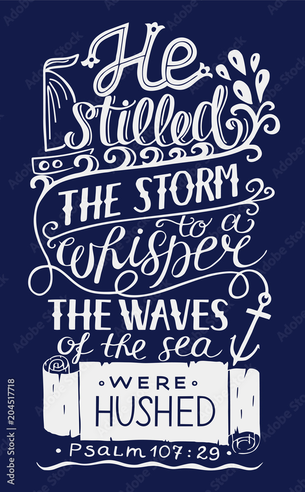 Hand lettering with bible verse He stilled the storm to a whisper, the ...