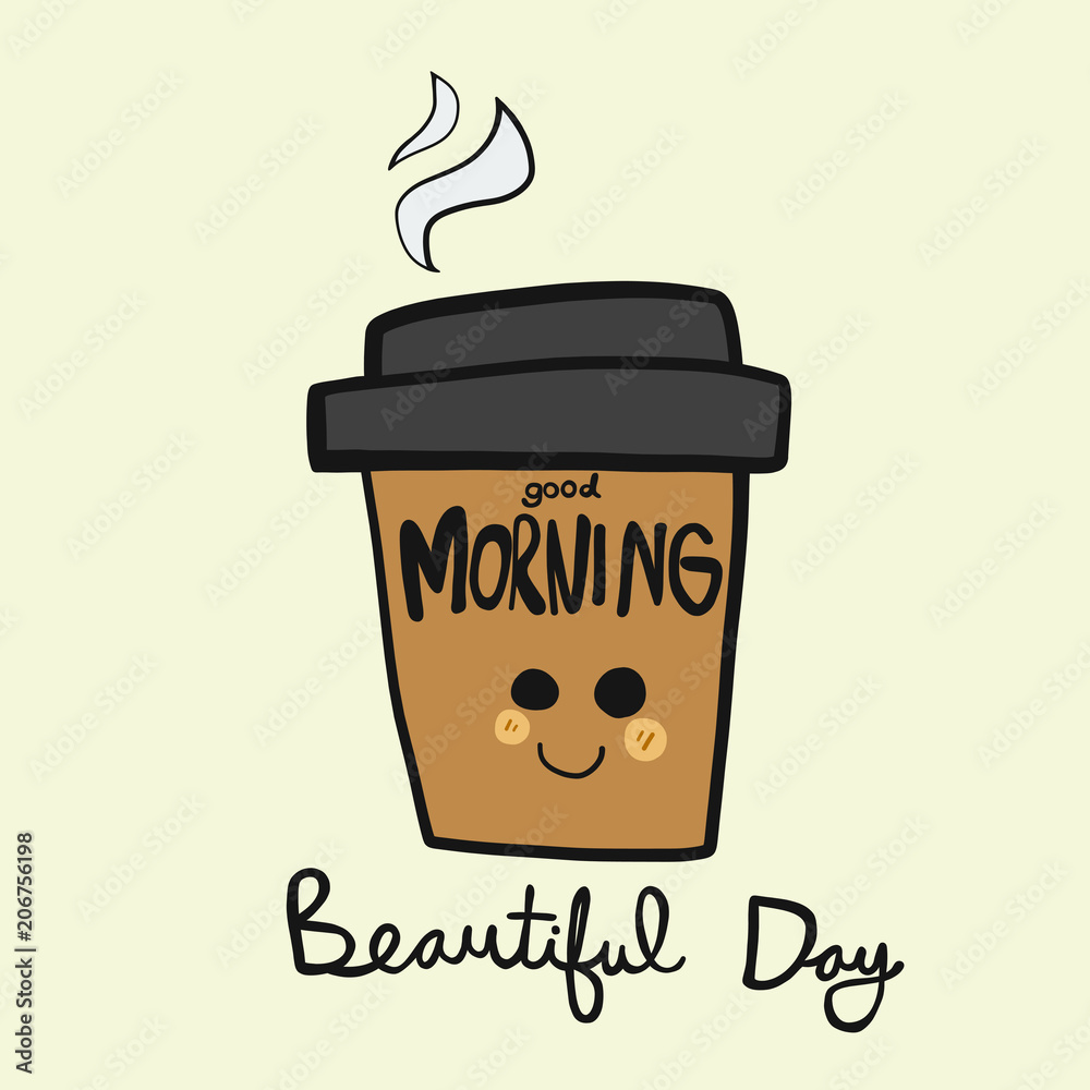 Good morning beautiful day coffee cup smile cartoon vector illustration ...