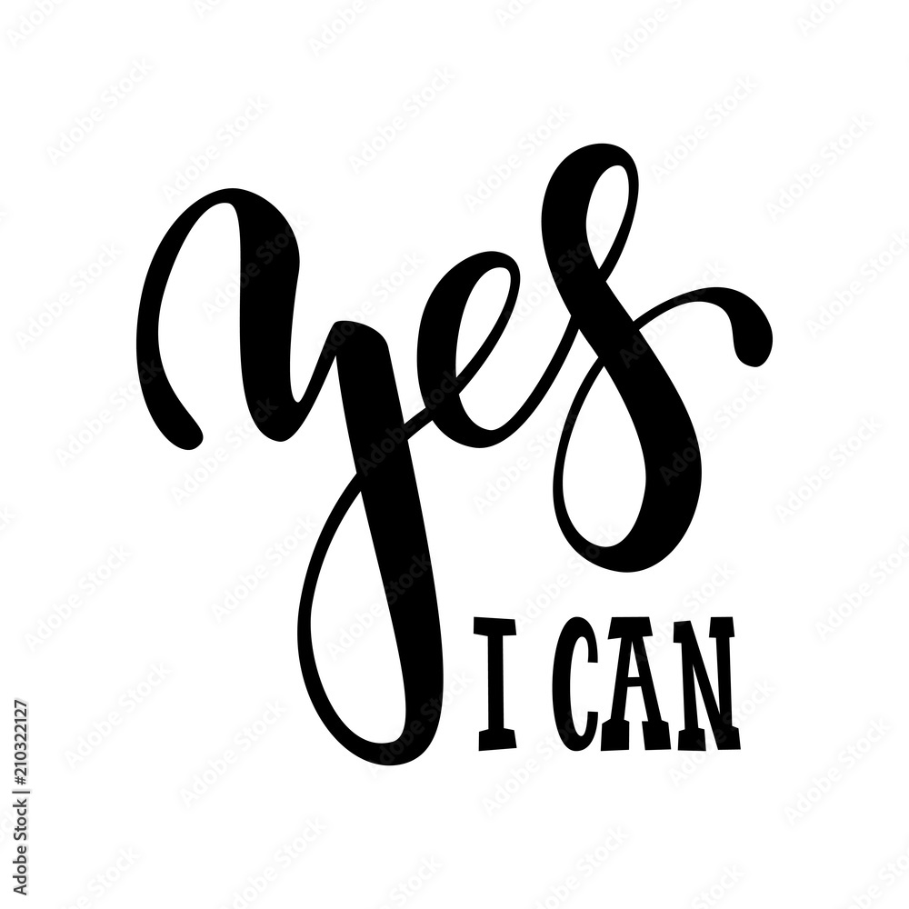 Hand drawn lettering of a phrase yes i can. Inspirational and ...