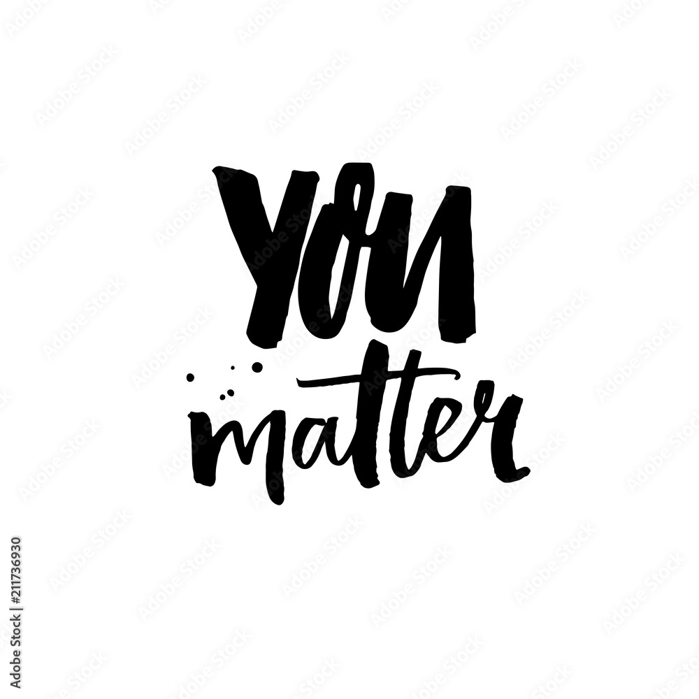 You matter. Positive quote, inspirational saying. Brush calligraphy for ...
