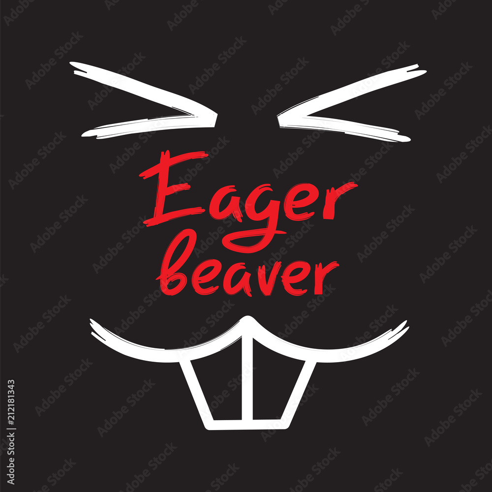 Eager beaver - handwritten funny motivational quote. American slang ...