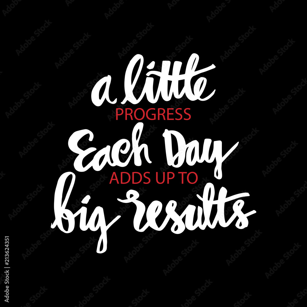 A little progress every day adds up to BIG results. Motivational quote ...