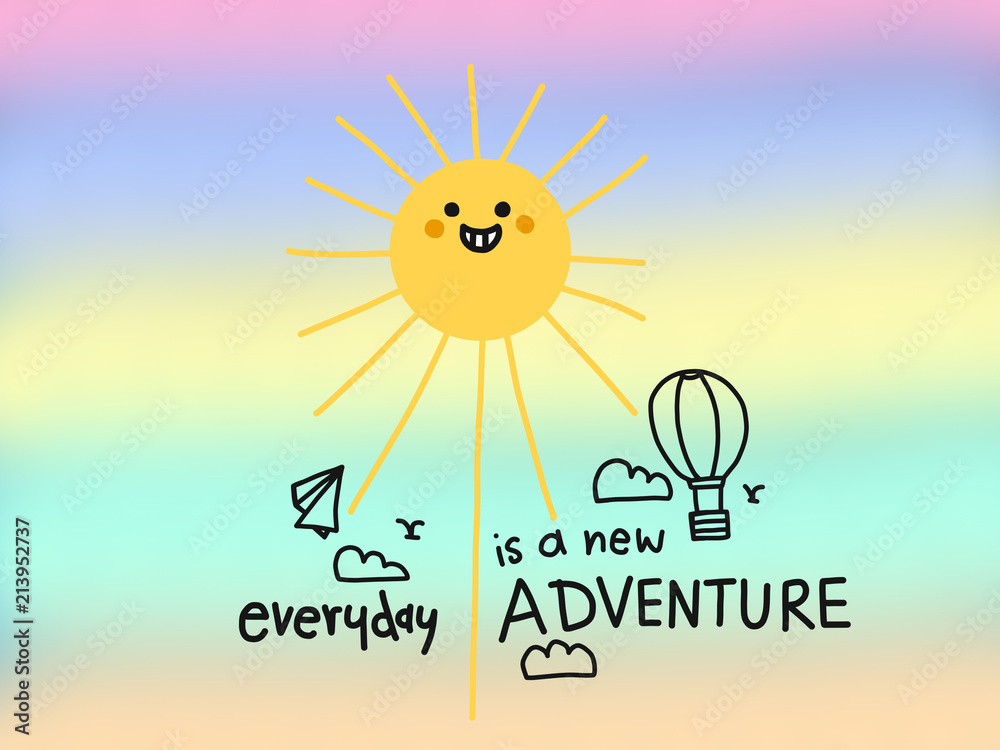 Everyday is a new adventure and smile sun cartoon on rainbow background ...