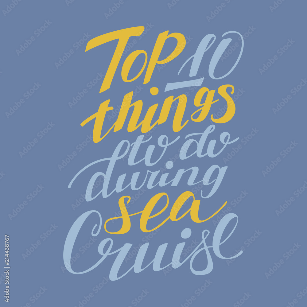 Top 10 things to do during sea cruise. Hand-lettered calligraphy phrase ...