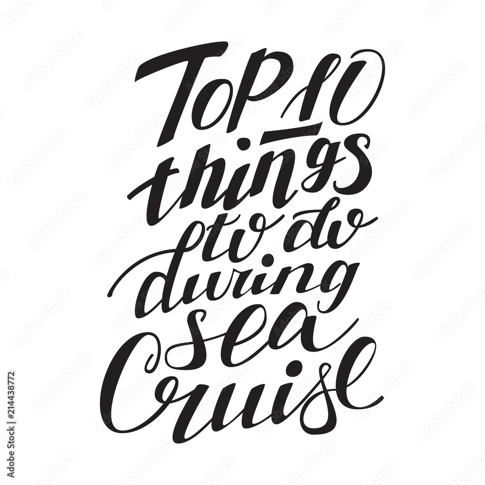 Top 10 things to do during sea cruise. Hand-lettered calligraphy phrase ...