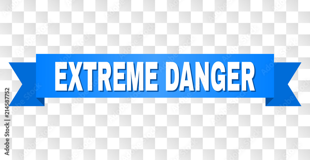 EXTREME DANGER text on a ribbon. Designed with white caption and blue ...
