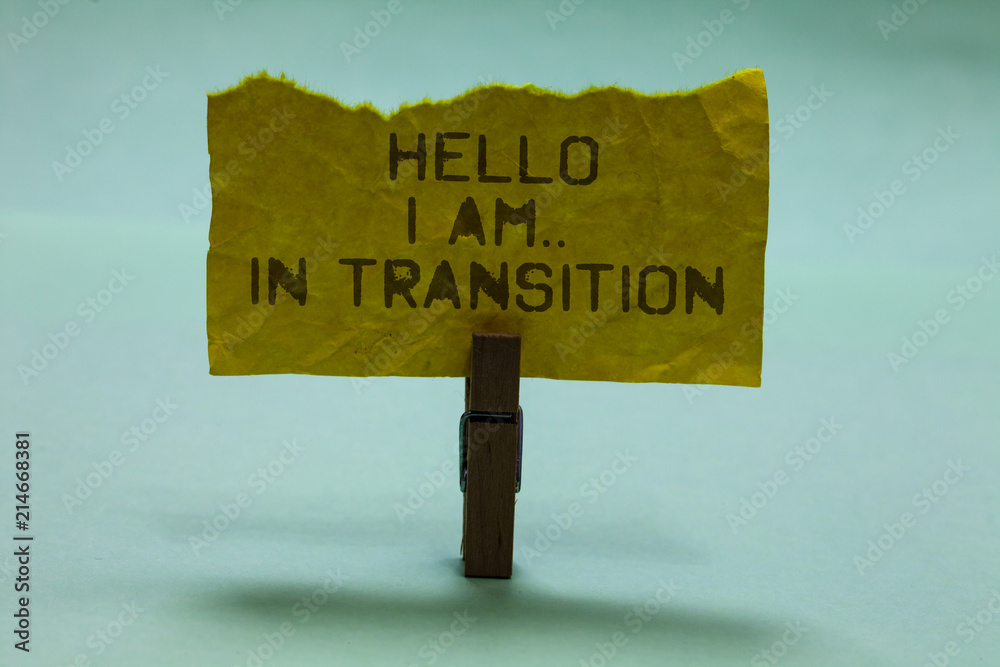 Text sign showing Hello I Am.. In Transition. Conceptual photo Changing ...