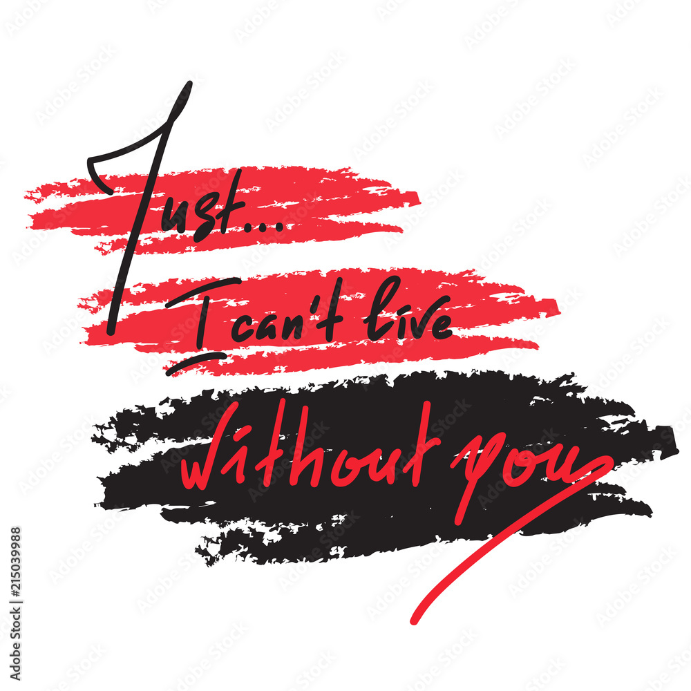 Just I can't live without you - simple inspire and motivational quote ...