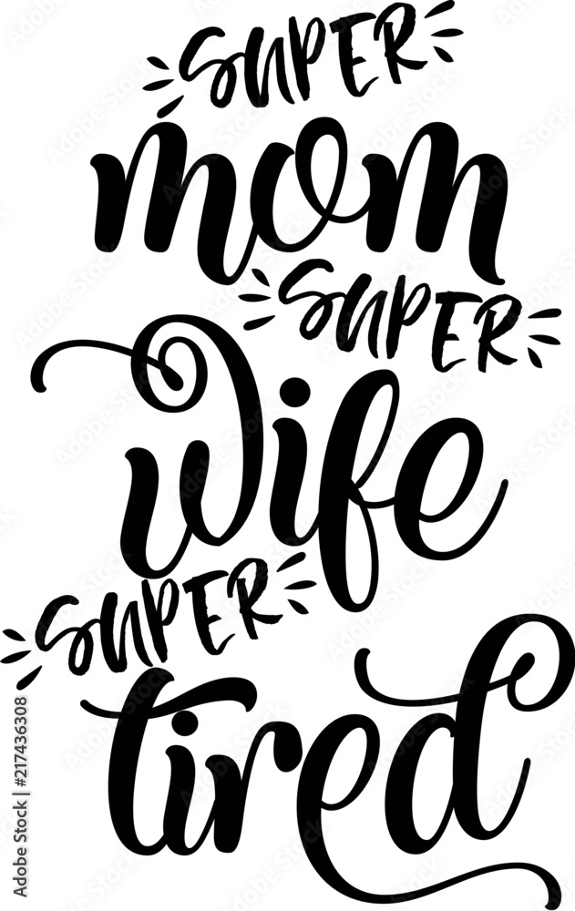 super mom, super wife, super tired.. Funny hand drawn calligraphy text ...
