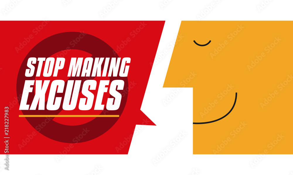 Stop Making Excuses sign with chat bubble vector illustration. Man ...