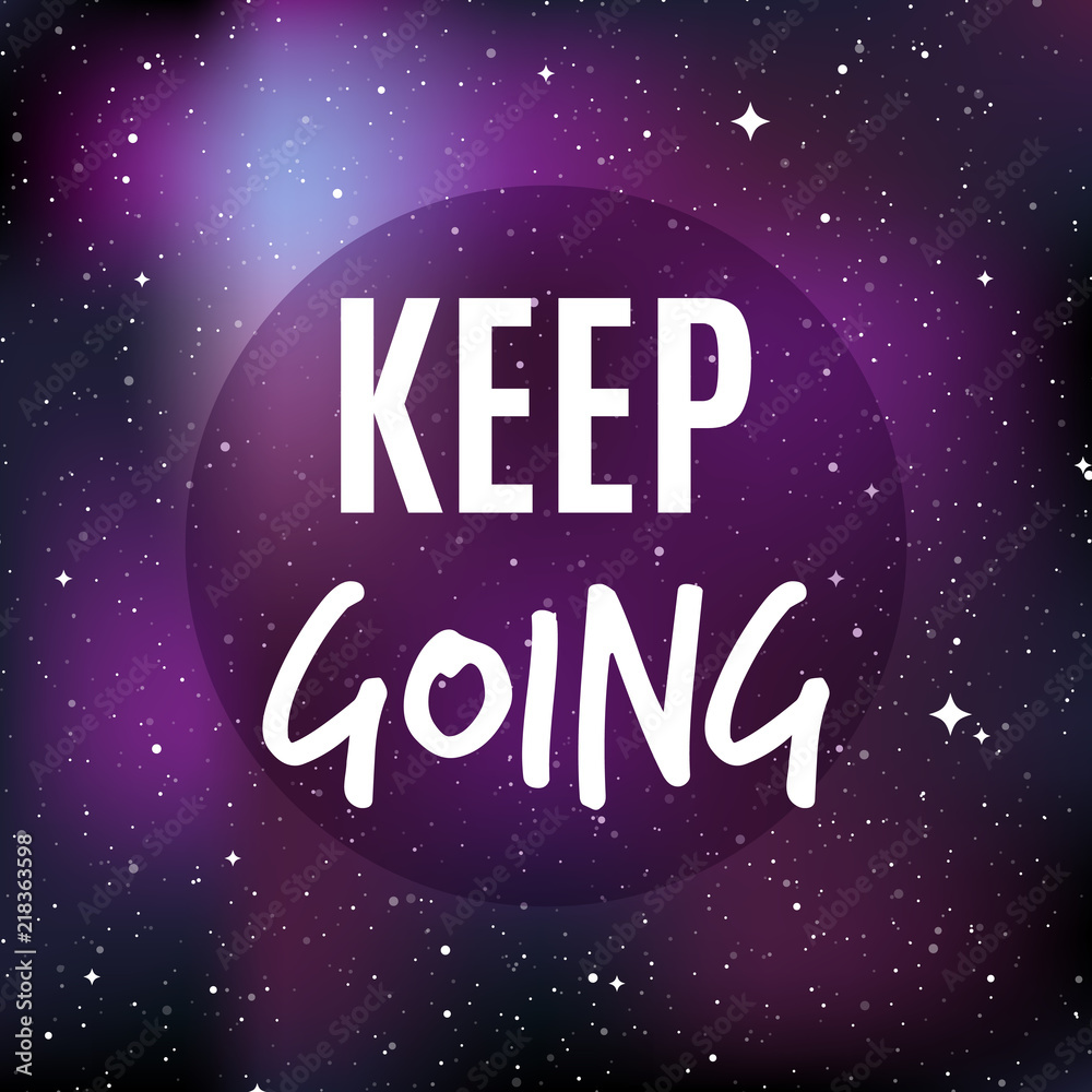 Star universe background. Quote: "Keep going". Concept of galaxy, space ...