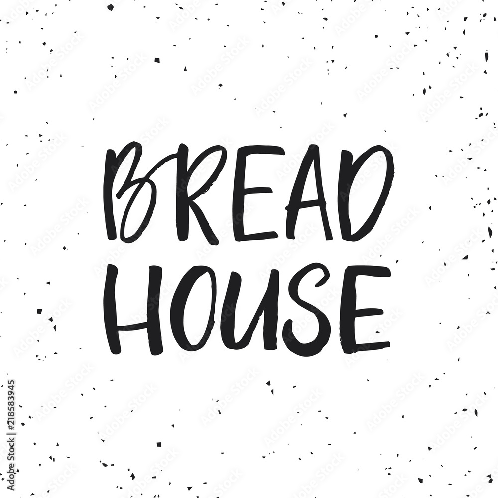 Hand drawn lettering card. The inscription: Bread house. Perfect design ...