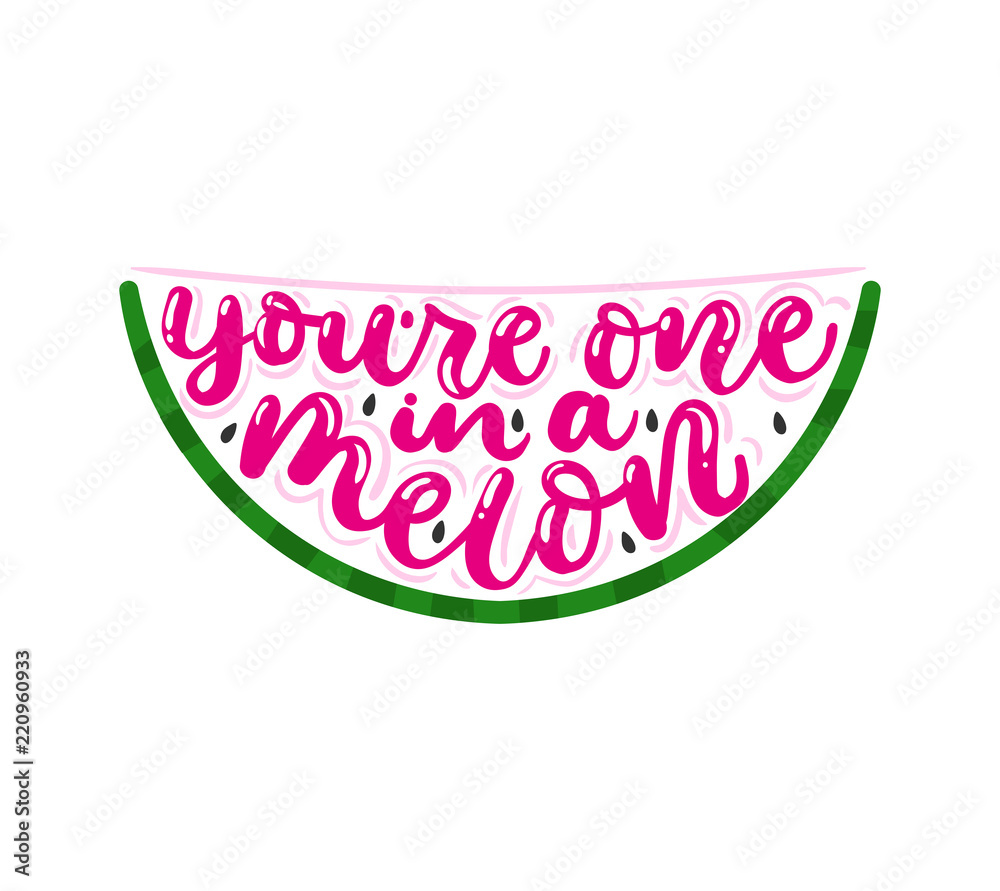 You're one in a melon lettering colorful quote shaped in melon slice ...