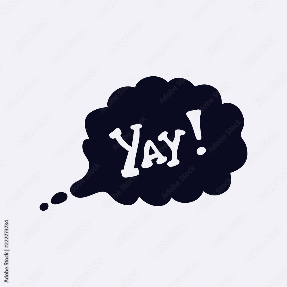 Black speech bubble with YAY! word isolated on white background. Vector ...