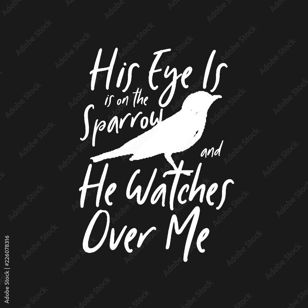 His eye is on the sparrow and he watches over me illustration Stock ...