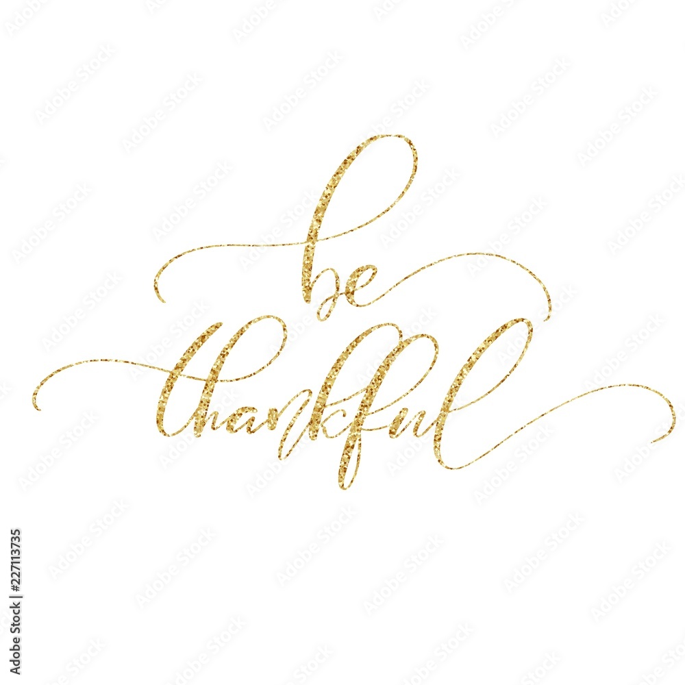 Be thankful script calligraphy with golden glitter texture, isolated on ...