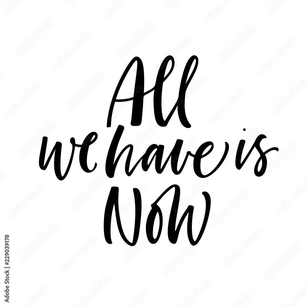 All we have is now card. Hand drawn brush style modern calligraphy ...