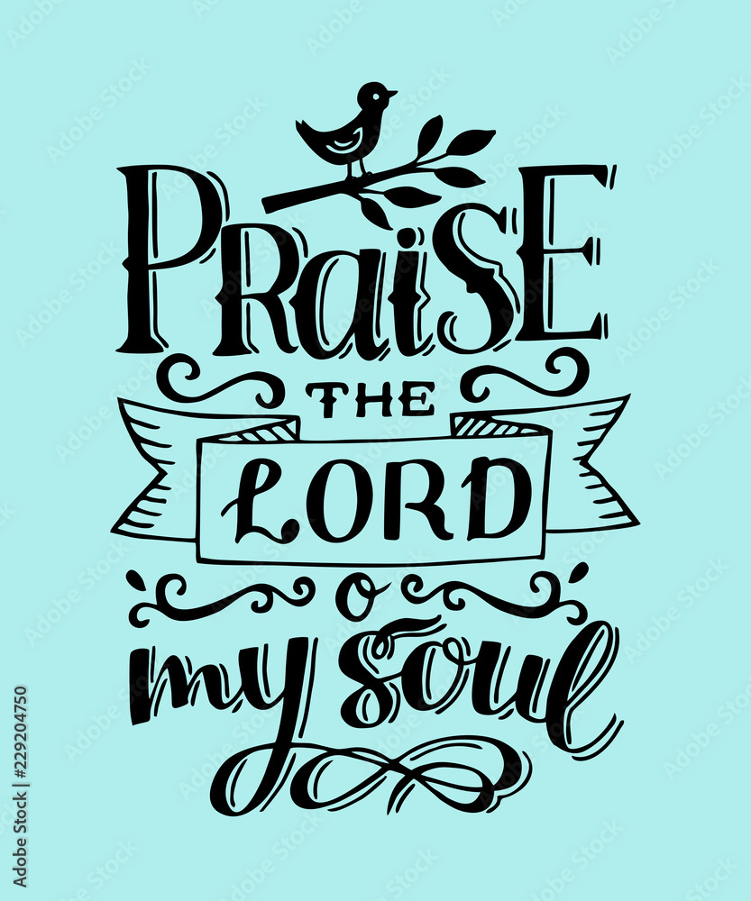 Hand lettering with bible verse Praise the Lord o my soul. Psalm Stock ...